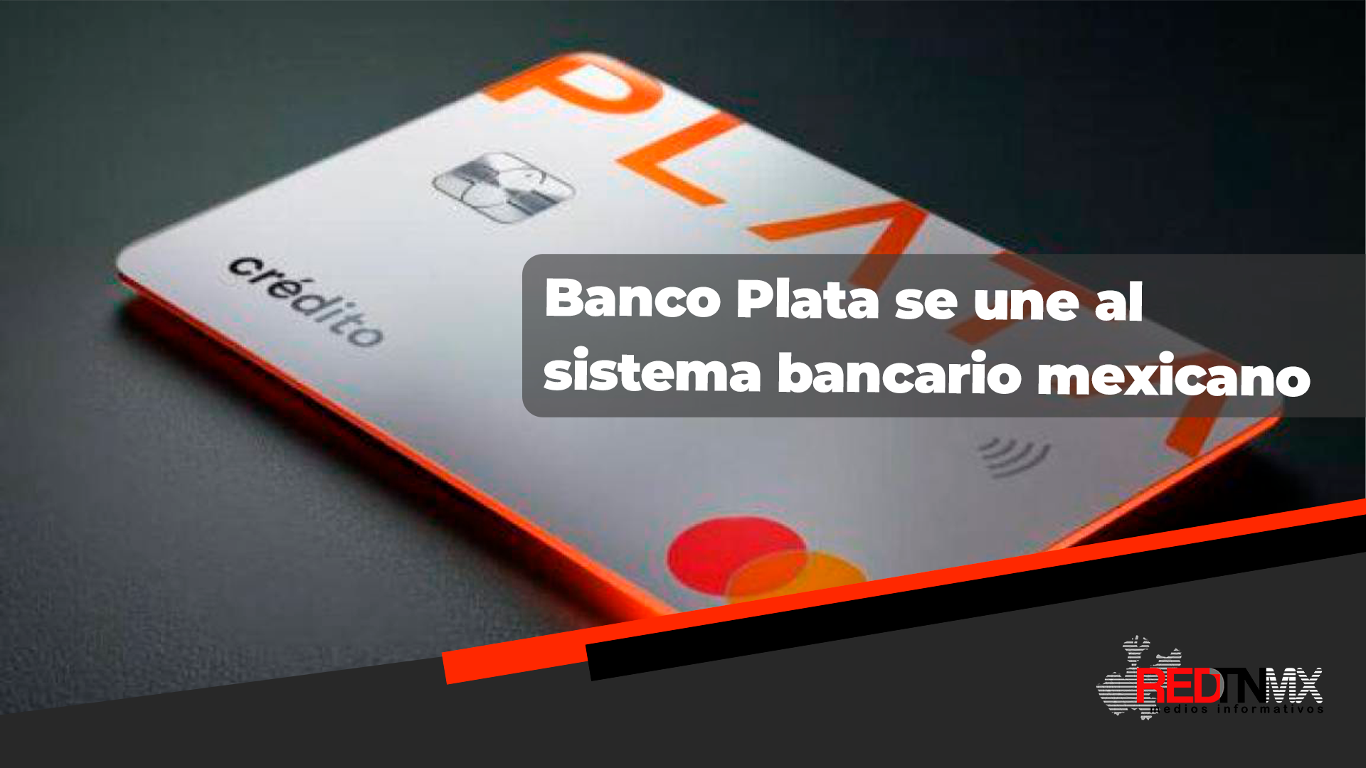 Banco Plata se integra al sistema bancario mexicano: CNBV otorga ...