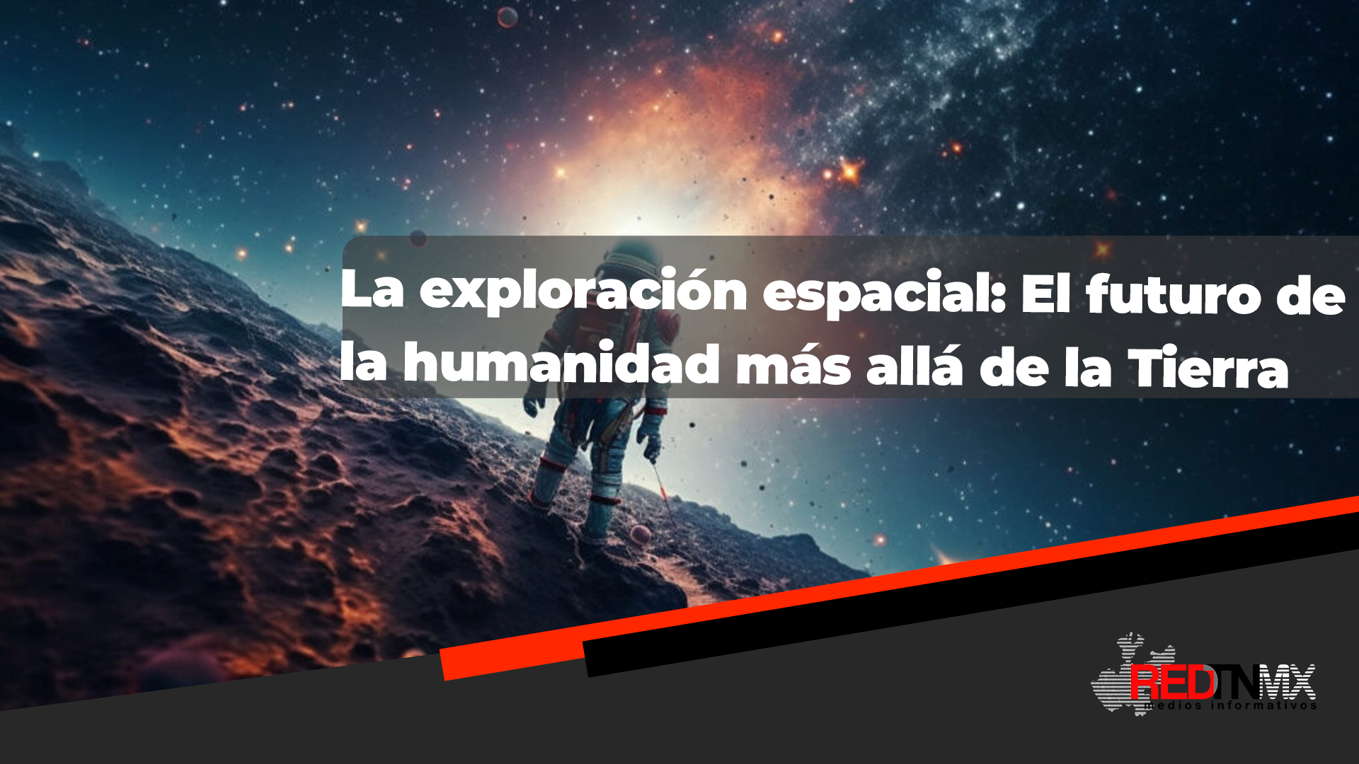 La exploración espacial: Avances, desafíos y el futuro de la humanidad ...